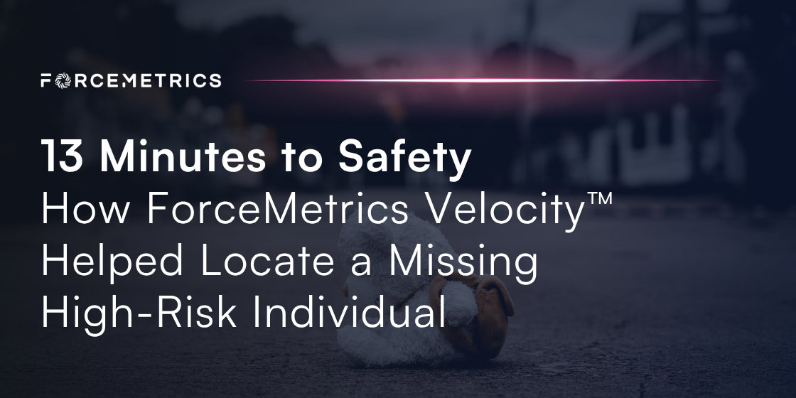 How ForceMetrics Velocity™ Helped Locate a Missing High-Risk Individual ...