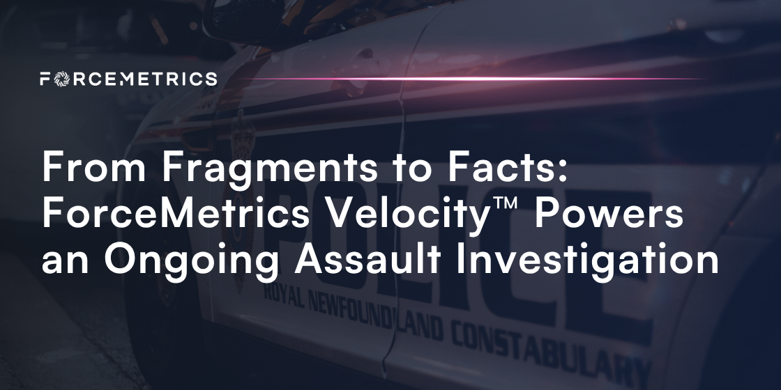 ForceMetrics Velocity Powers Ongoing Assault Investigation | ForceMetrics