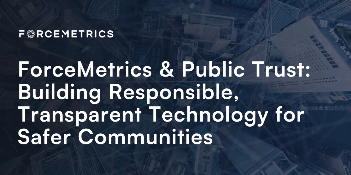 ForceMetrics & Public Trust: Building Responsible, Transparent ...